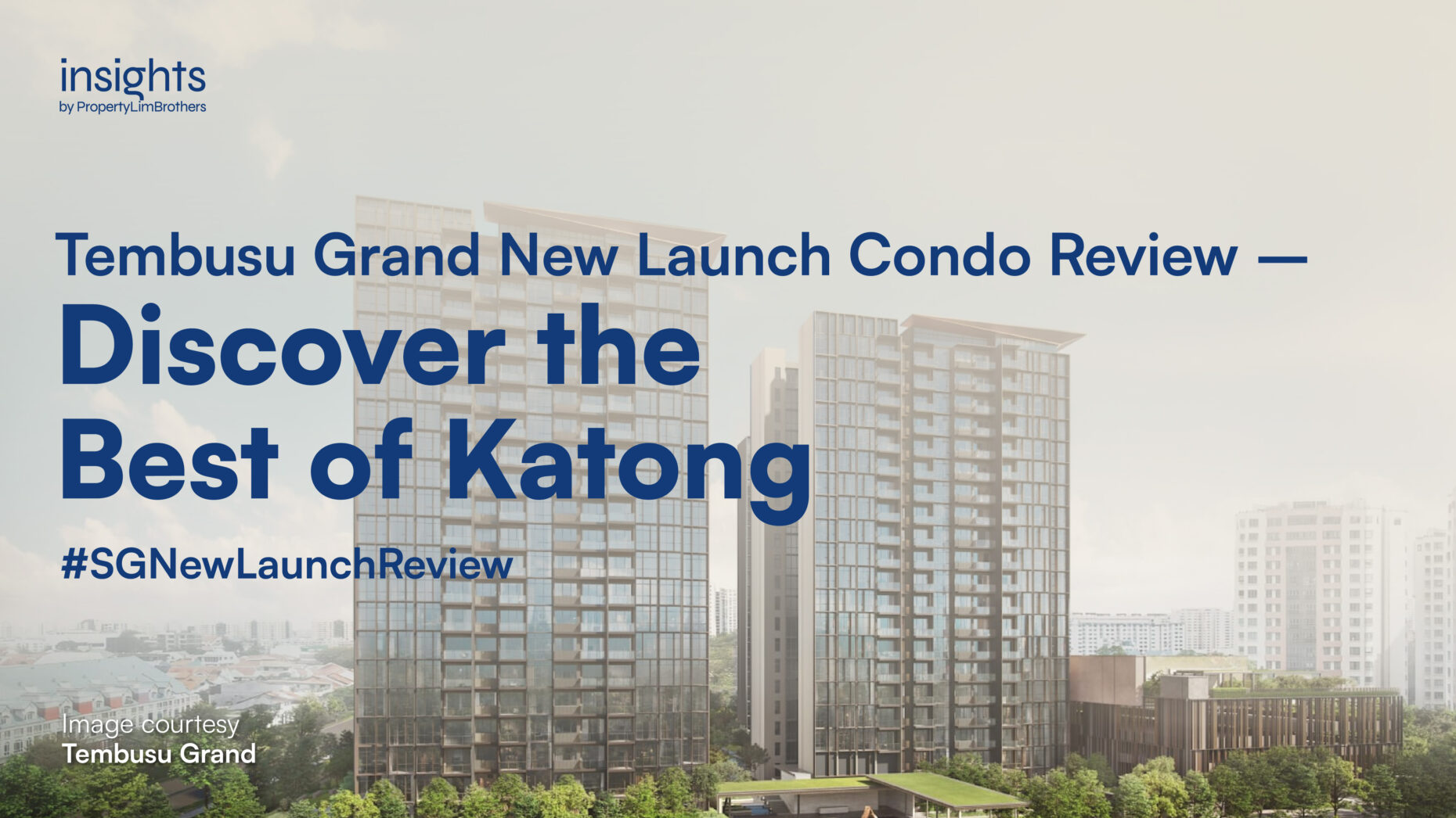 Tembusu Grand New Launch Condo — Discover the Best of Katong - Insights by PropertyLimBrothers