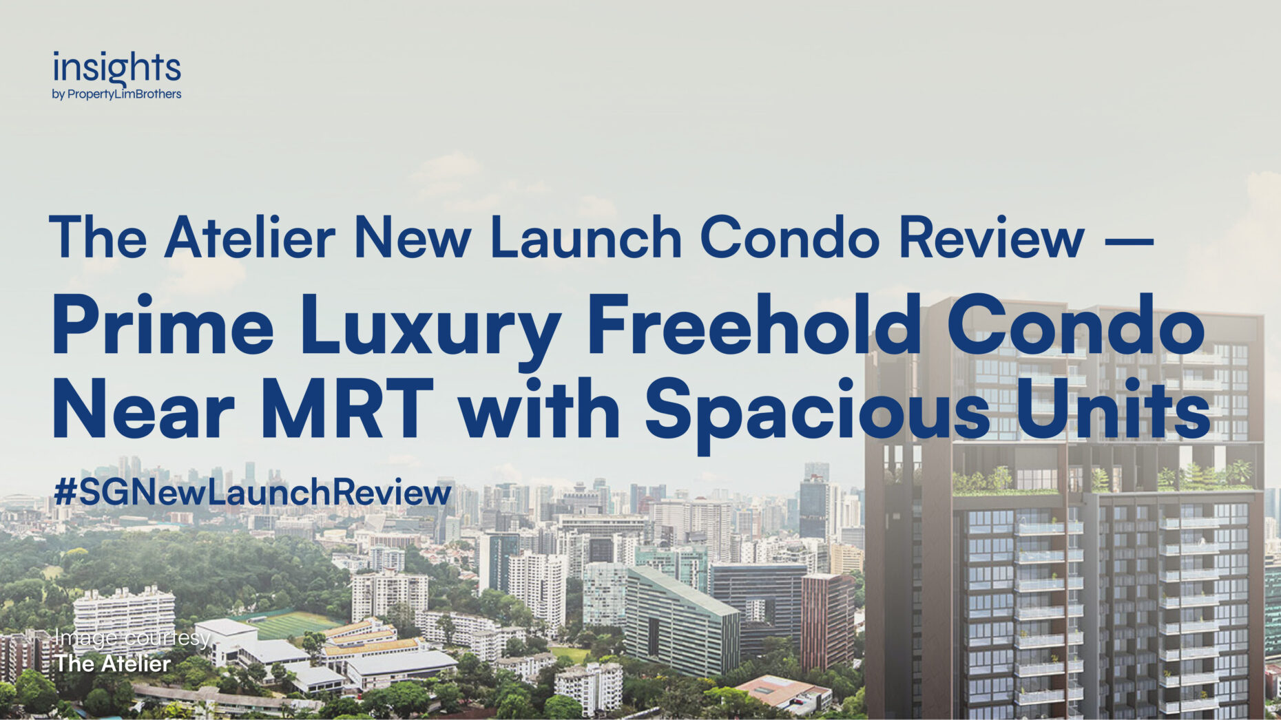 The Atelier New Launch Condo Review – Prime Luxury Freehold Condo Near MRT with Spacious Units ...